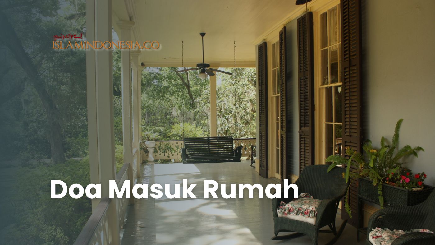 Kumpulan Doa Masuk Rumah: Bacaan, Arti, dan Keutamaannya - Islam Indonesia